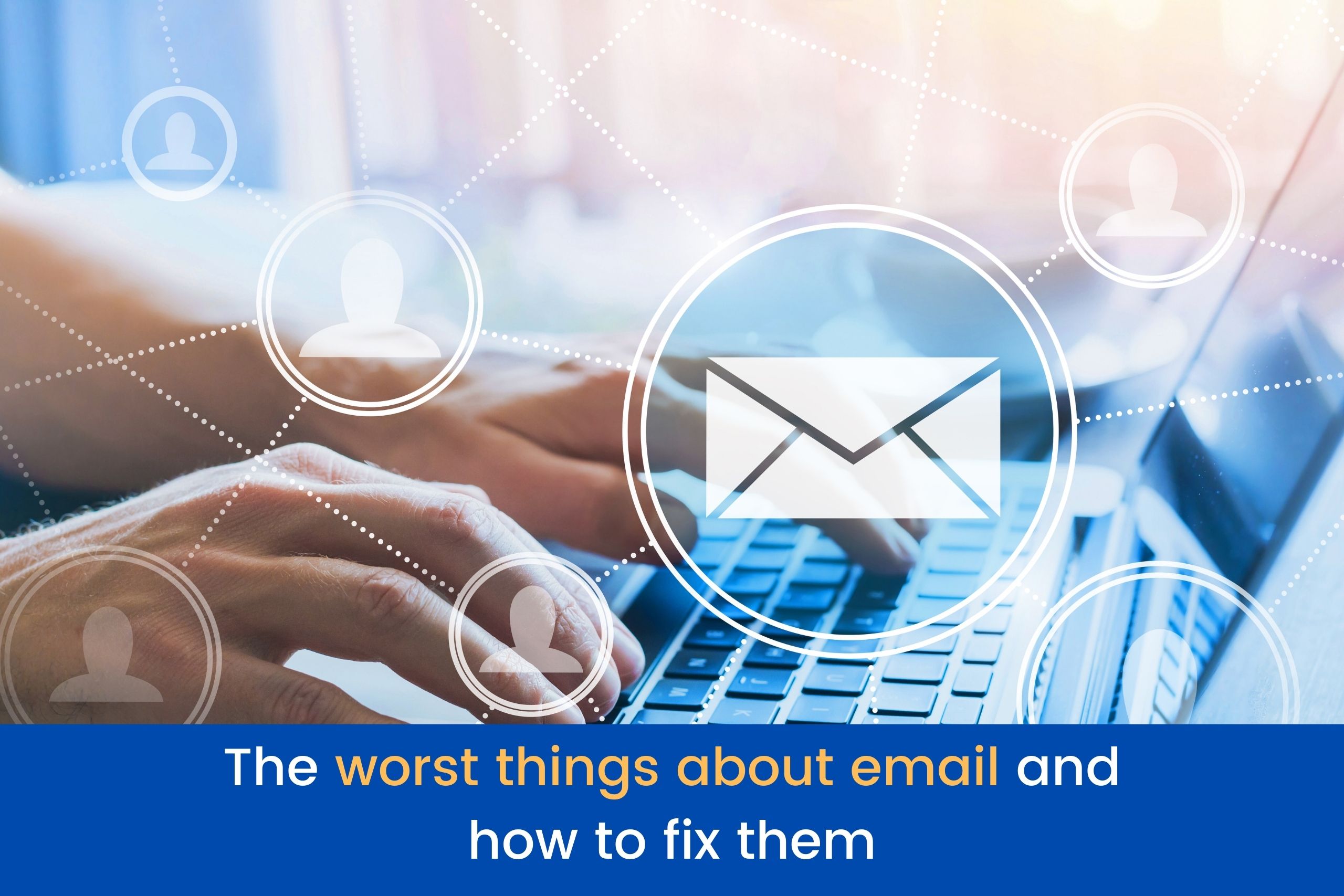 The Worst Things About Email And How To Fix Them - Top B2B Market ...