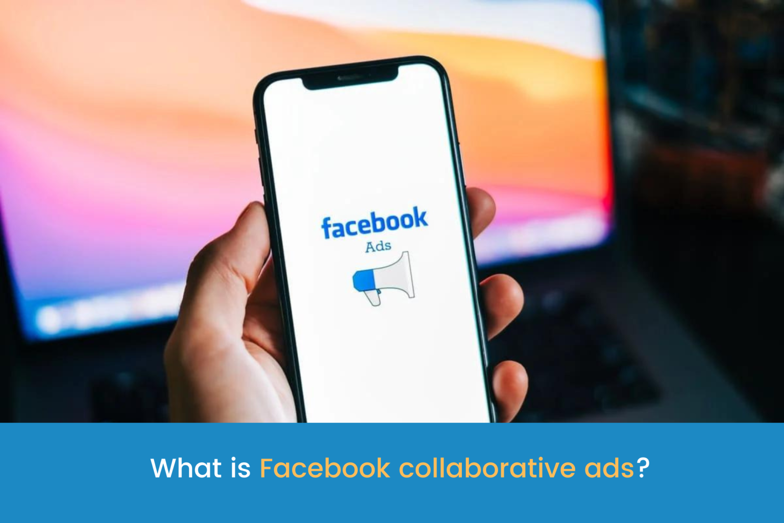 What are Facebook collaborative ads?